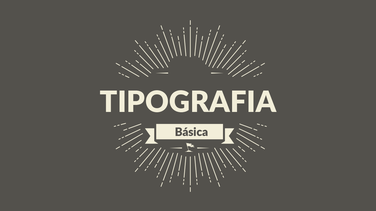 Tipografia: Tudo o Que Você Precisa Saber Caso Não Seja Designer